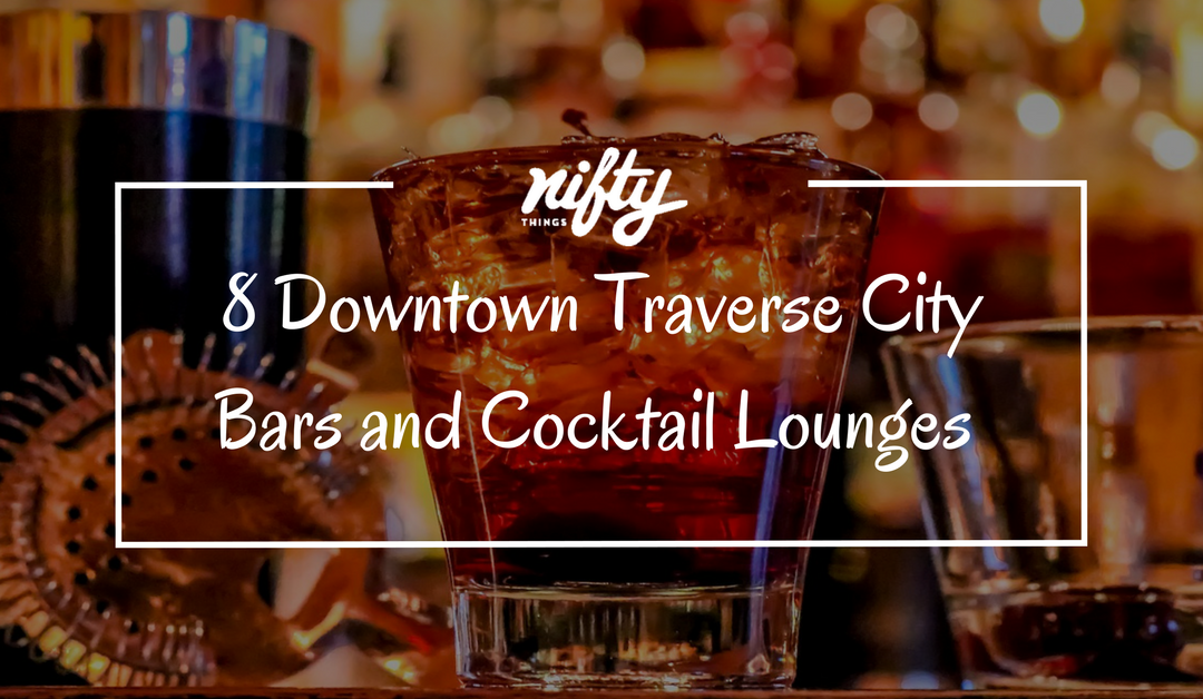 8 Downtown Traverse City Bars and Cocktail Lounges – Nifty Things ...